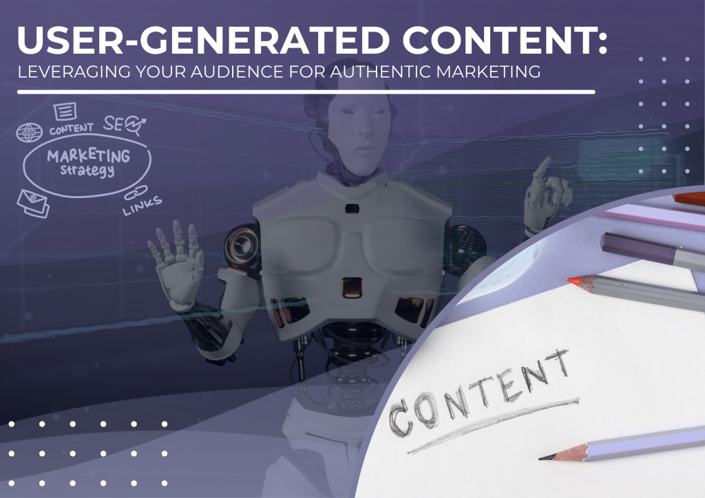 User-Generated Content: Leveraging Your Audience for Authentic ...