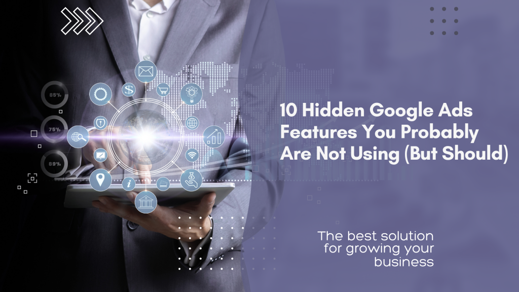 10 Hidden Google Ads Features You Probably Are Not Using (But Should ...