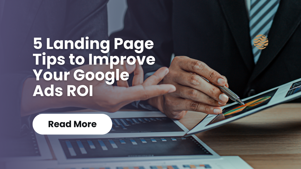 5 Landing Page Tips to Improve Your Google Ads ROI - STORME DIGITAL